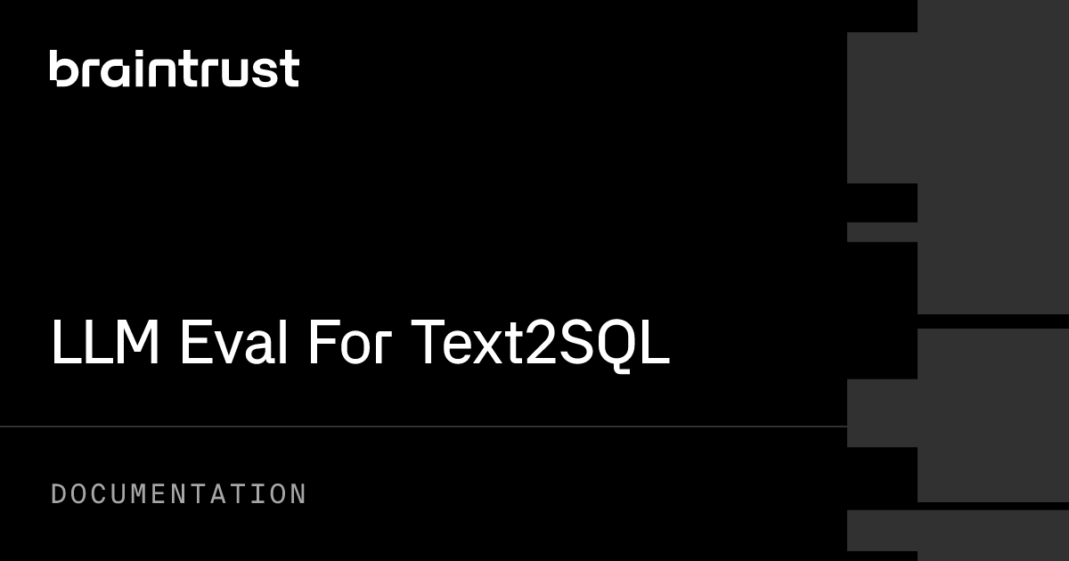 LLM Eval For Text2SQL - Docs - Braintrust